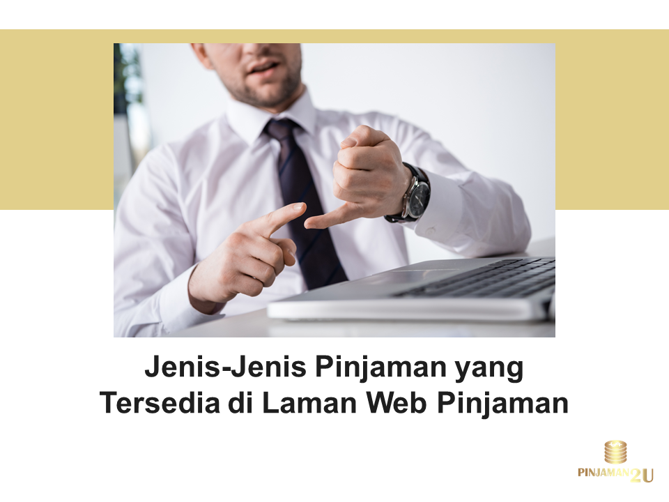 Jenis-jenis Pinjaman yang Tersedia di Laman Web Pinjaman - Pinjaman2u